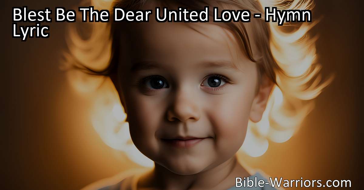Blest Be The Dear United Love Hymn Lyric Bible Warriors